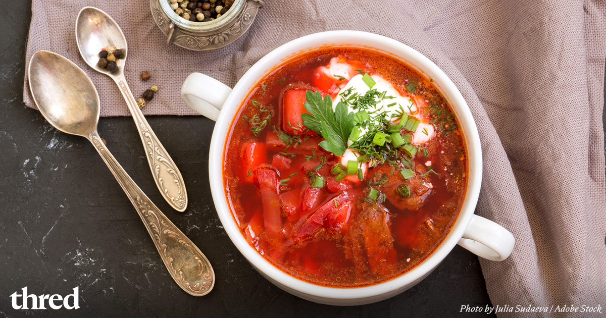Borscht and Why It Matters - Thred